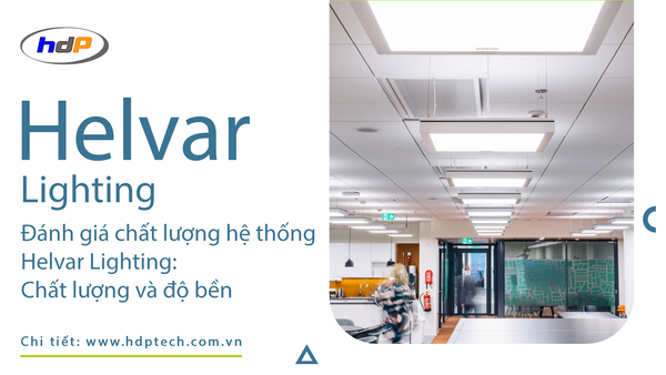 Đánh giá chất lượng hệ thống Helvar Lighting: Chất lượng và độ bền ...